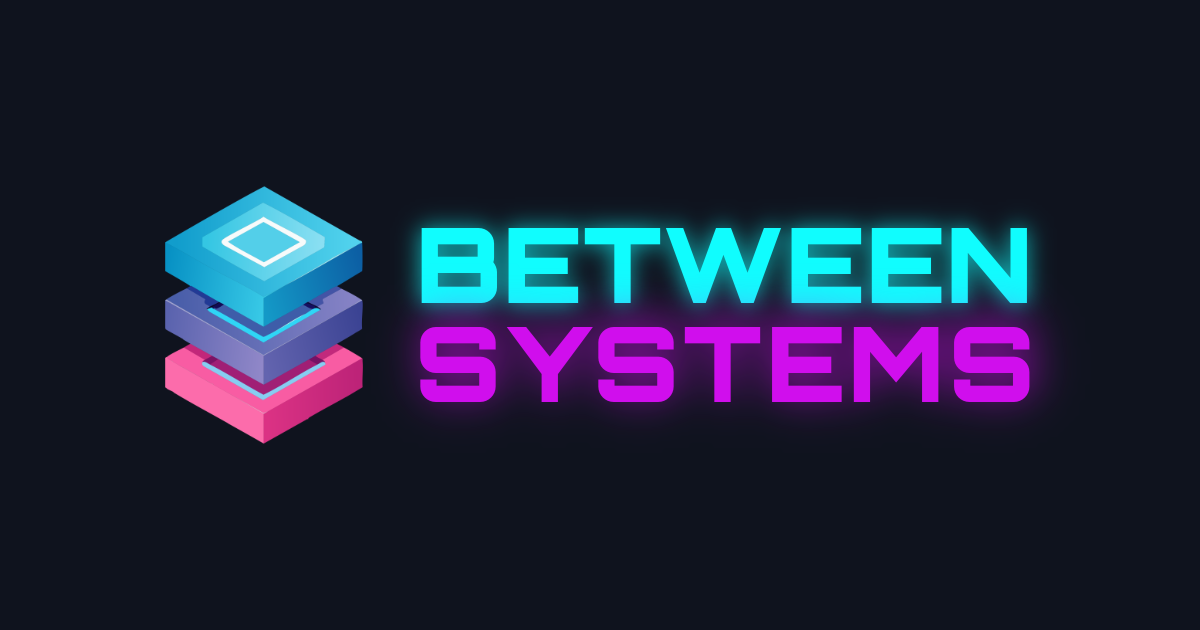 Between Systems | Tech, Humanised